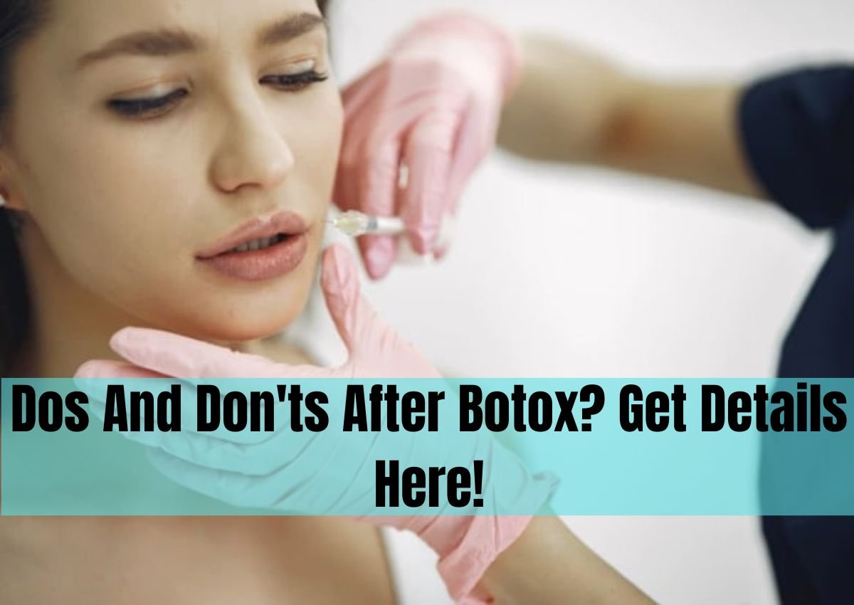 Dos And Don ts After Botox Get Details Here Dos And Don ts After Botox Get Details Here