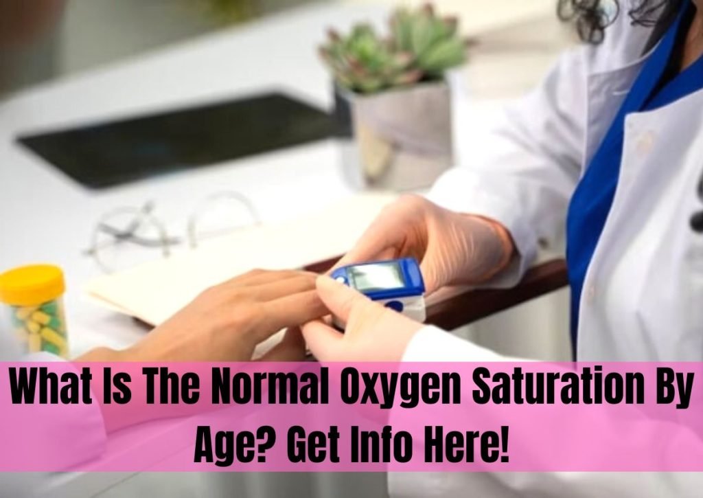 What Is The Normal Oxygen Saturation By Age? Get Info Here!